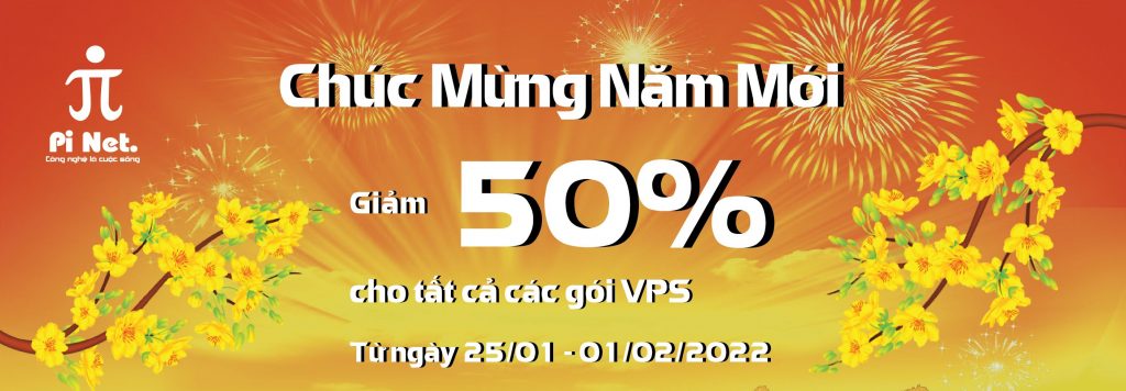 Khuyến Mãi: Giảm 50% cho các gói VPS – Năm mới Tết Nguyên Đán 2022